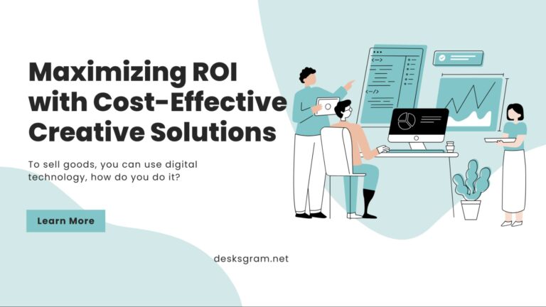 Maximizing ROI with Cost-Effective Creative Solutions - Deskgram